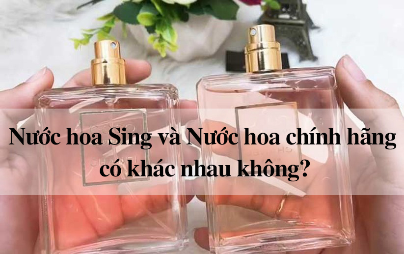 Nước hoa Sing và Nước hoa chính hãng có khác nhau không?